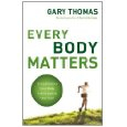 Book Review: Every Body Matters by Gary Thomas – LifeCoach4God